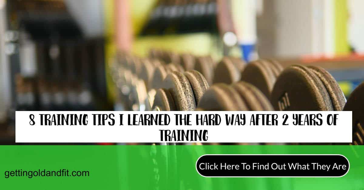8 Training Tips I Learned The Hard Way After 2 Years of Training